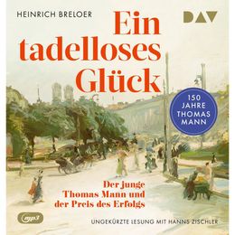Ein tadelloses Gl&uuml;ck. Der junge Thomas Mann und der Preis des Erfolgs - 150 Jahr...