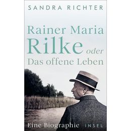 Rainer Maria Rilke oder Das offene Leben