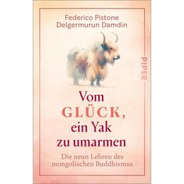 Piper Verlag GmbH Vom Gl&uuml;ck, ein Yak zu umarmen
