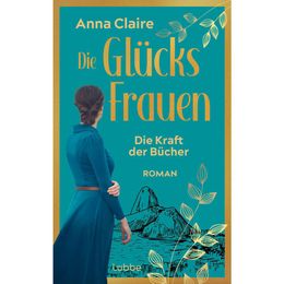 Bastei L&uuml;bbe Die Gl&uuml;cksfrauen - Die Kraft der B&uuml;cher