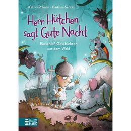 Herr H&uuml;tchen sagt Gute Nacht - Einschlaf-Geschichten aus dem Wald (Band 1)