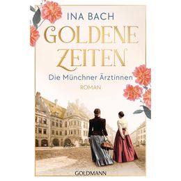 Goldene Zeiten. Die M&uuml;nchner &Auml;rztinnen