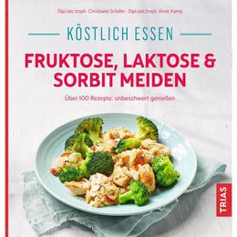 Trias K&ouml;stlich essen - Fruktose, Laktose & Sorbit meiden
