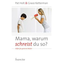 Mama, warum schreist du so?