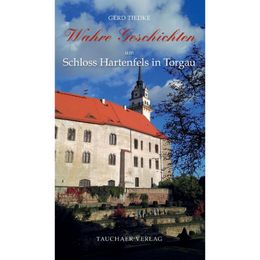 Wahre Geschichten um Schloss Hartenfels in Torgau