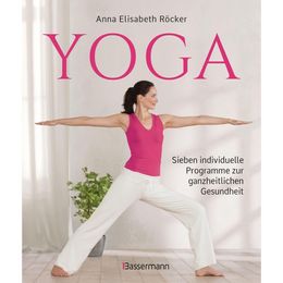 Yoga. Sieben individuelle Programme zur ganzheitlichen Gesundheit
