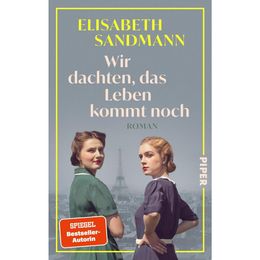 Piper Verlag GmbH Wir dachten, das Leben kommt noch