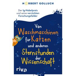 Riva Verlag Von Waschmaschinen f&uuml;r Katzen und anderen Sternstunden der Wissenschaft