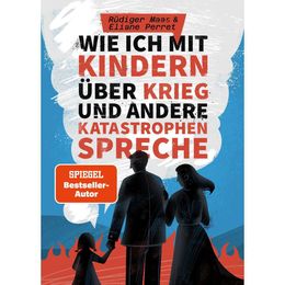 Wie ich mit Kindern &uuml;ber Krieg und andere Katastrophen spreche