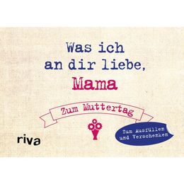 Riva Verlag Was ich an dir liebe - Zum Muttertag