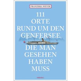 111 Orte rund um den Genfersee, die man gesehen haben muss
