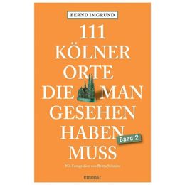 111 K&ouml;lner Orte, die man gesehen haben muss, Band 2