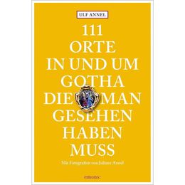 111 Orte in und um Gotha, die man gesehen haben muss