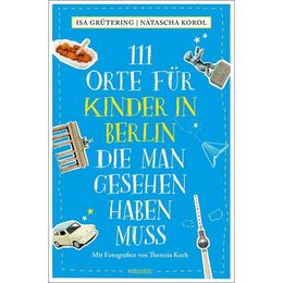 111 Orte f&uuml;r Kinder in Berlin, die man gesehen haben muss