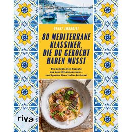 Riva Verlag 80 mediterrane Klassiker, die du gekocht haben musst
