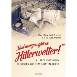 &raquo;Und morgen gibt es Hitlerwetter!&laquo;
