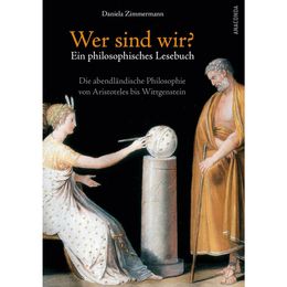 Wer sind wir? Ein philosophisches Lesebuch. Die abendl&auml;ndische Philosophie von A...