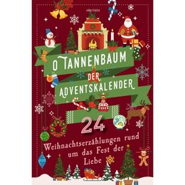 O Tannenbaum. Der Adventskalender. 24 Weihnachtserz&auml;hlungen rund um das Fest der...
