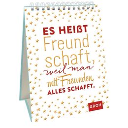 Groh Es hei&szlig;t Freundschaft, weil man mit Freunden alles schafft