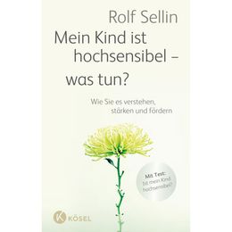 K&ouml;sel-Verlag Mein Kind ist hochsensibel - was tun?