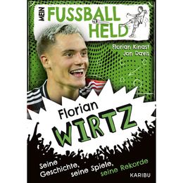 Karibu Mein Fu&szlig;ballheld Florian Wirtz - Seine Geschichte, seine Spiele, seine Rekorde