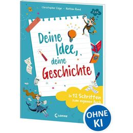 Deine Idee, deine Geschichte - In 12 Schritten zum eigenen Buch