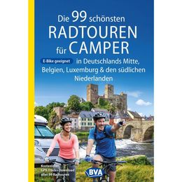 Die 99 sch&ouml;nsten Radtouren f&uuml;r Camper in Deutschlands Mitte, Belgien, Luxemburg ...
