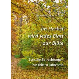Im Herbst wird jedes Blatt zur Bl&uuml;te - Lyrische Betrachtungen zur dritten Jahres...