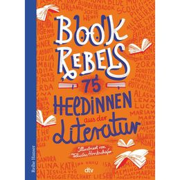dtv Verlagsgesellschaft Book Rebels - 75 Heldinnen aus der Literatur