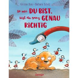 So wie du bist, bist du ganz genau richtig