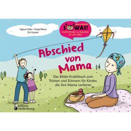 Abschied von Mama - Das Bilder-Erz&auml;hlbuch zum Tr&ouml;sten und Erinnern f&uuml;r Kinder, d...