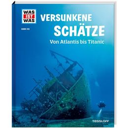 Tessloff Verlag WAS IST WAS Band 145 Versunkene Sch&auml;tze. Von Atlantis bis Titanic