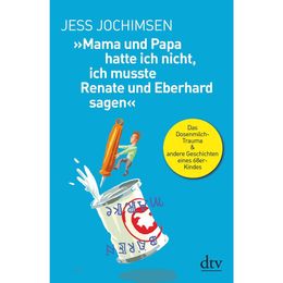 dtv Verlagsgesellschaft &raquo;Mama und Papa hatte ich nicht, ich musste Renate und Eberhard sagen&laquo;