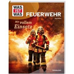 Tessloff Verlag WAS IST WAS Feuerwehr. Mit vollem Einsatz