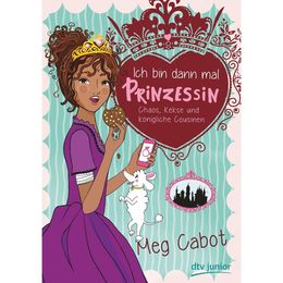 dtv Verlagsgesellschaft Ich bin dann mal Prinzessin - Chaos, Kekse und k&ouml;nigliche Cousinen
