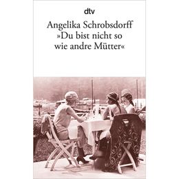 dtv Verlagsgesellschaft "Du bist nicht so wie andre M&uuml;tter"