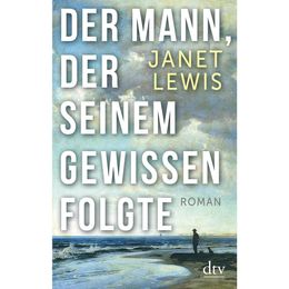 dtv Verlagsgesellschaft Der Mann, der seinem Gewissen folgte