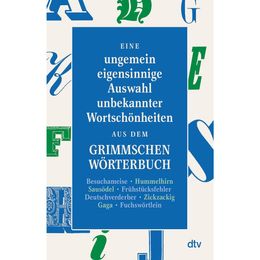 dtv Verlagsgesellschaft Eine ungemein eigensinnige Auswahl unbekannter Wortsch&ouml;nheiten aus dem Grimmsche...