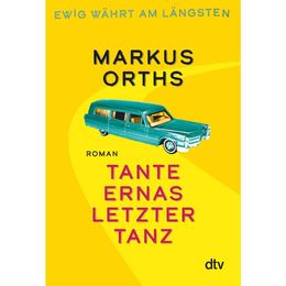 dtv Verlagsgesellschaft Ewig w&auml;hrt am l&auml;ngsten - Tante Ernas letzter Tanz