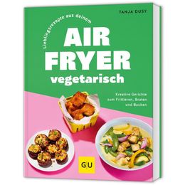 Lieblingsrezepte aus deinem Airfryer - vegetarisch