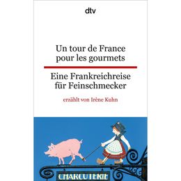 dtv Verlagsgesellschaft Un tour de France pour les gourmets Eine Frankreichreise f&uuml;r Feinschmecker