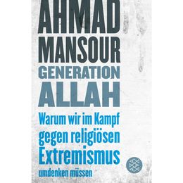 Generation Allah. Warum wir im Kampf gegen religi&ouml;sen Extremismus umdenken m&uuml;sse...
