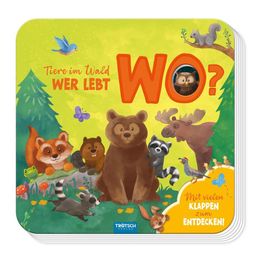 Tr&ouml;tsch Pappenbuch mit Klappen Mein erstes Klappenbuch Tiere im Wald Wer lebt wo...