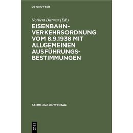 De Gruyter Eisenbahn-Verkehrsordnung vom 8.9.1938 mit Allgemeinen Ausf&uuml;hrungsbestimmungen
