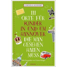 111 Orte f&uuml;r Kinder in und um Hannover, die man gesehen haben muss