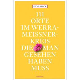 111 Orte im Werra-Mei&szlig;ner-Kreis, die man gesehen haben muss