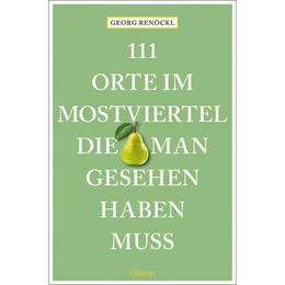 111 Orte im Mostviertel, die man gesehen haben muss