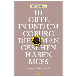 111 Orte in und um Coburg, die man gesehen haben muss