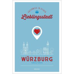 W&uuml;rzburg. Unterwegs in deiner Lieblingsstadt