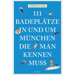 111 Badepl&auml;tze in und um M&uuml;nchen, die man kennen muss